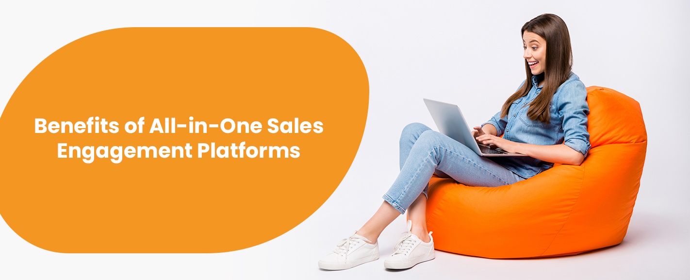Benefits of all-in-one sales engagement platforms