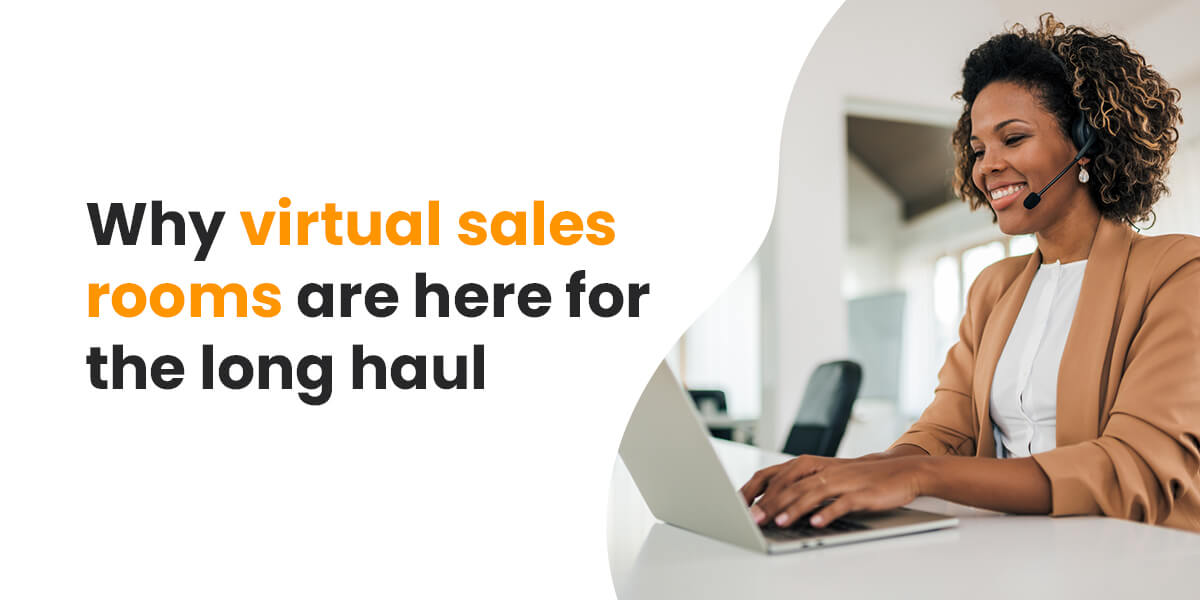 Why Virtual Sales Rooms Are Here For the Long Haul